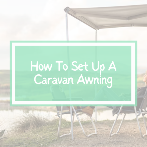 How To Set Up Your Caravan Awning in Any Weather