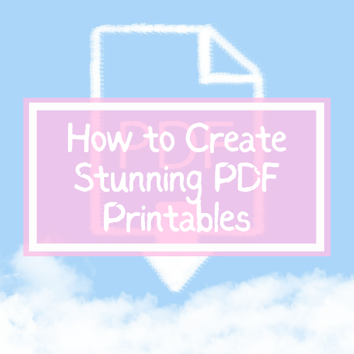 How to Create Stunning PDF Printables for Your DIY Projects
