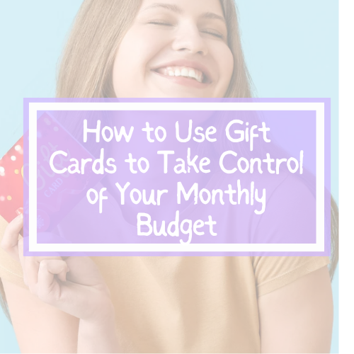 How to Use Gift Cards to Take Control of Your Monthly Budget
