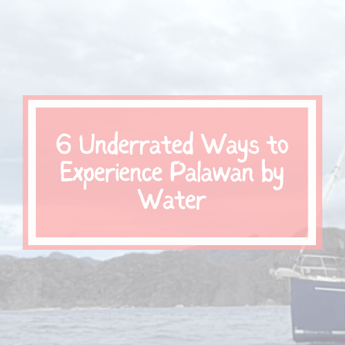 6 Underrated Ways to Experience Palawan by Water