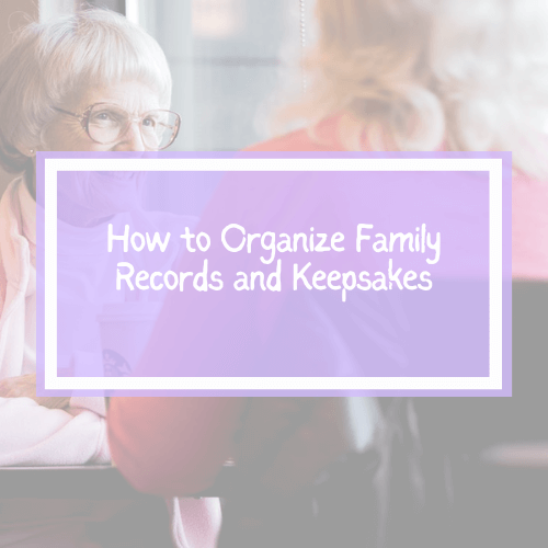 How to Organize Family Records and Keepsakes (The Practical & the Precious)