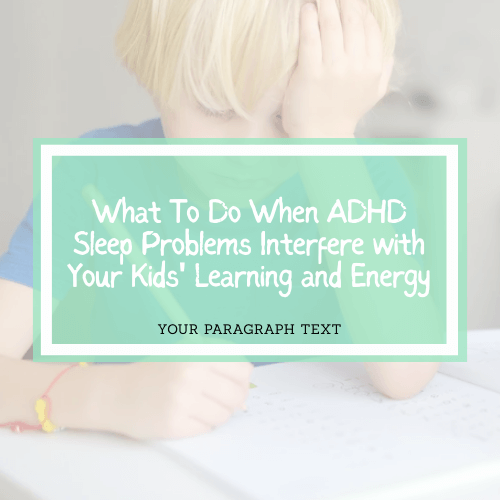 When Adhd Sleep Problems Interfere With Your Kids Learning