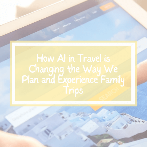 AI in Travel: Changing the Way We Experience Family Trips