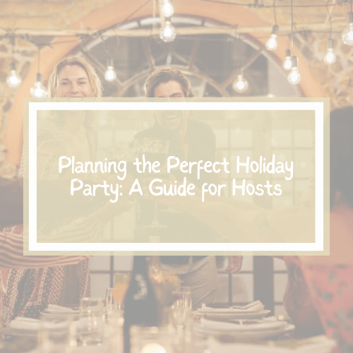 Planning the Perfect Holiday Party: A Guide for Hosts