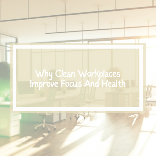 Why a Clean Home Workspace Boosts Focus and Well-Being