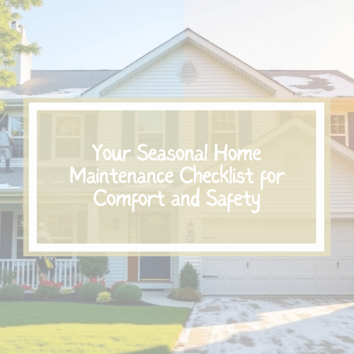 Your Seasonal Home Maintenance Checklist for Comfort and Safety