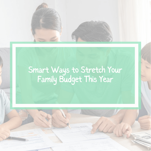 Smart Ways to Stretch Your Family Budget This Year
