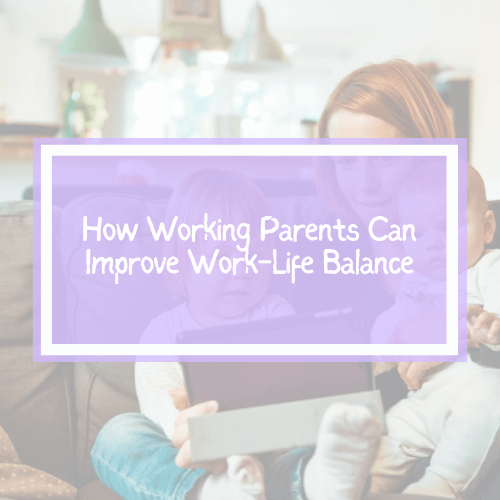 How Working Parents Can Improve Work-Life Balance