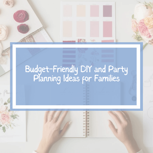Budget-Friendly DIY and Party Planning Ideas for Families