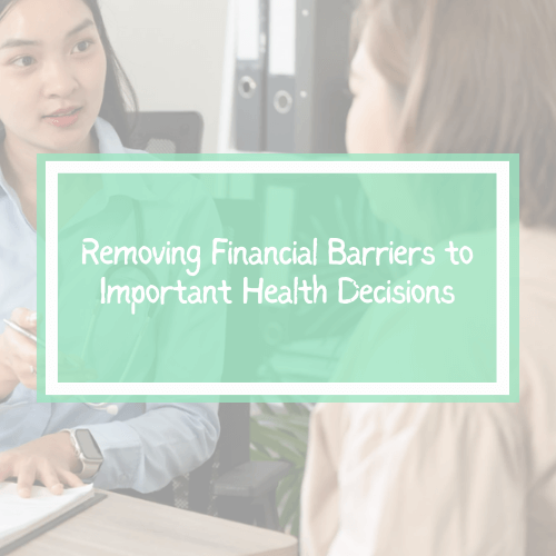 Removing Financial Barriers to Important Health Decisions