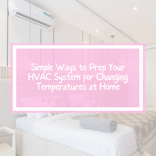 Prep Your HVAC System for Changing Temperatures At Home