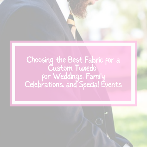 Choosing the Best Fabric for a Custom Tuxedo for Weddings, Family ...